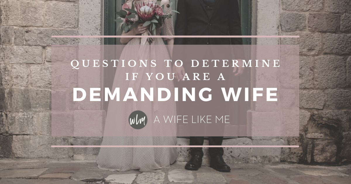 Four Questions to Help You Determine if You Are a Demanding Wife ...