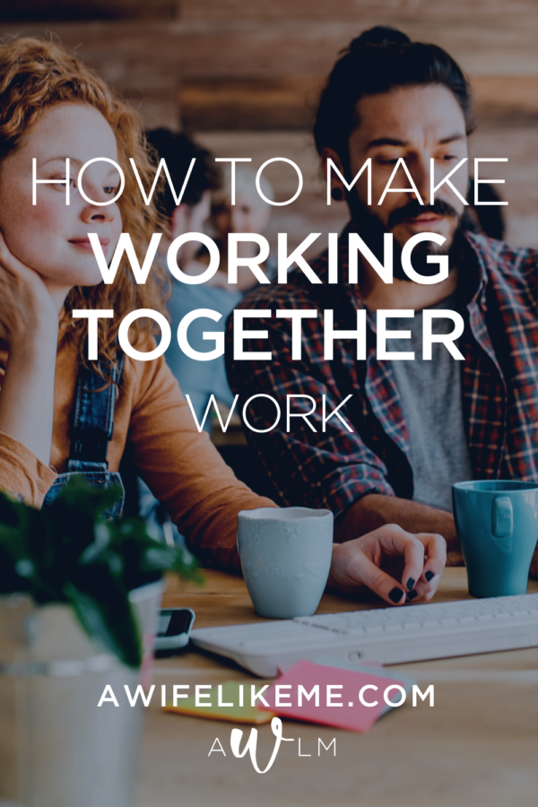 How to Make Working Together Work - A Wife Like Me