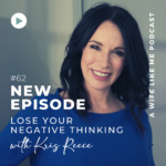Lose Your Negative Thinking with Kris Reece - Episode 62 - A Wife Like Me