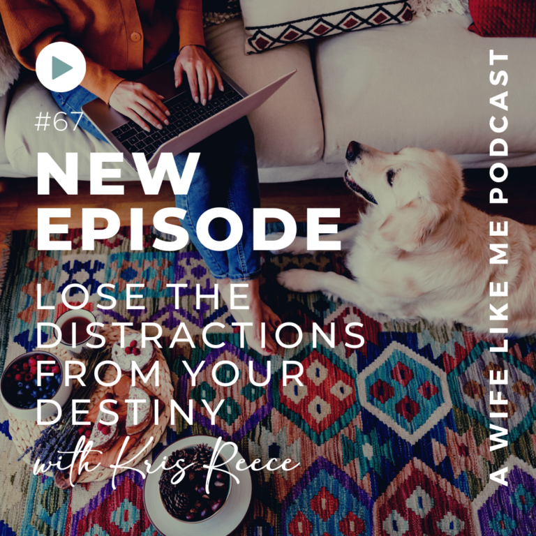 Lose the Distractions From Your Destiny with Kris Reece - Episode 67 ...