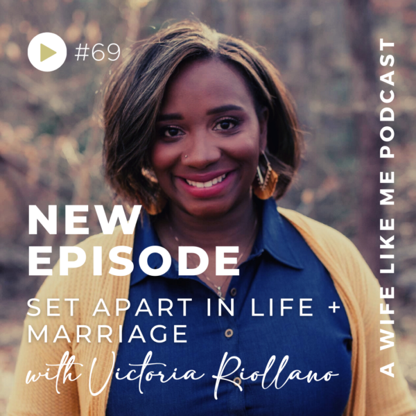 Set Apart in Life + Marriage with Victoria Riollano - Episode 69 - A ...