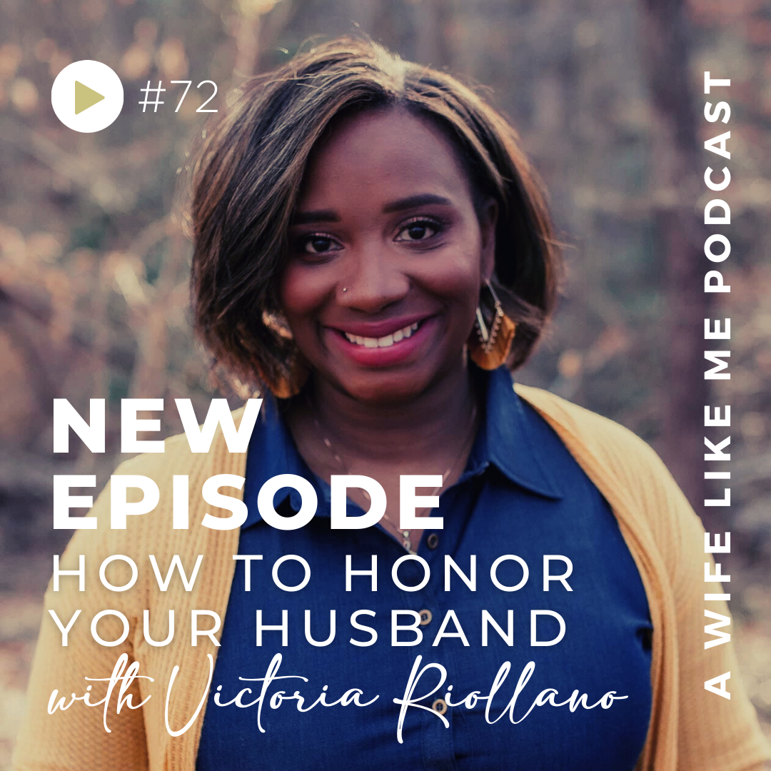 How to Honor Your Husband with Victoria Riollano - Episode 72 - A Wife ...
