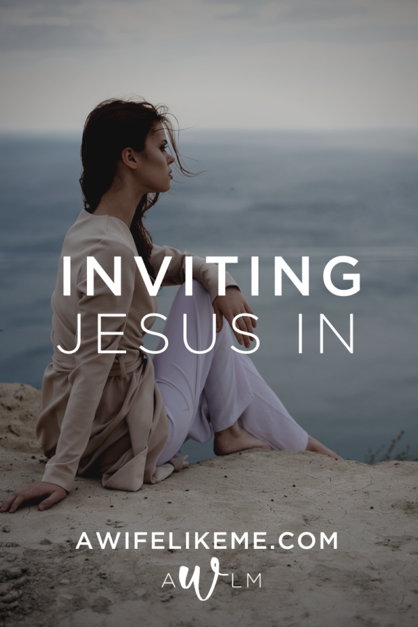 Inviting Jesus In - A Wife Like Me
