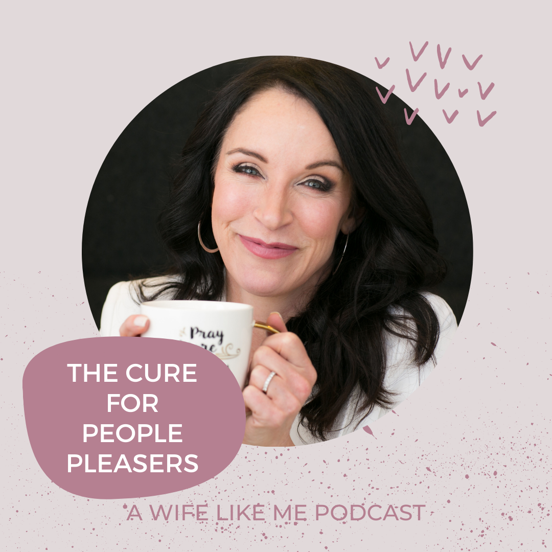 The Cure for People Pleasers with Kris Reece - A Wife Like Me