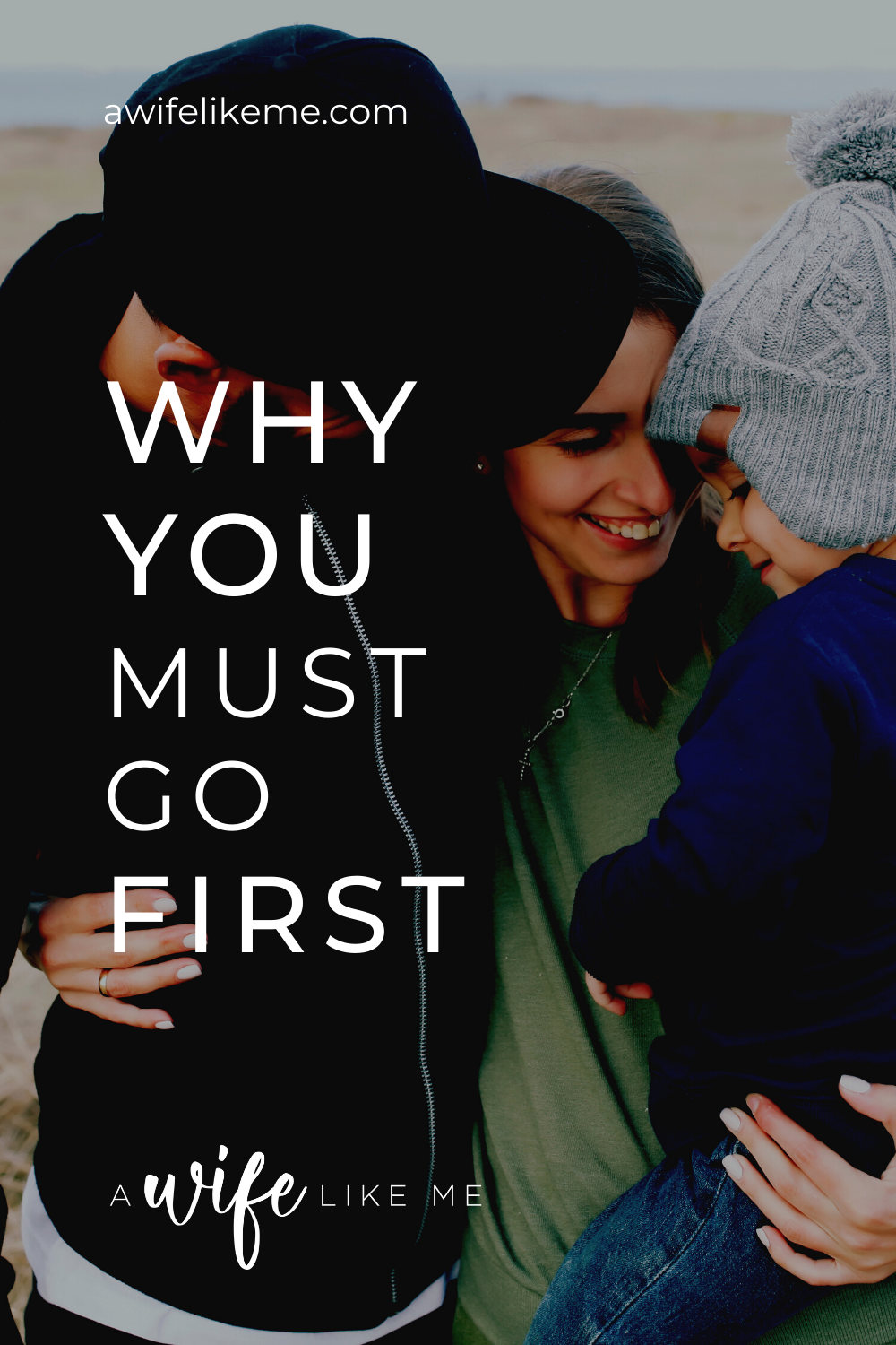Why You Must Go First - A Wife Like Me