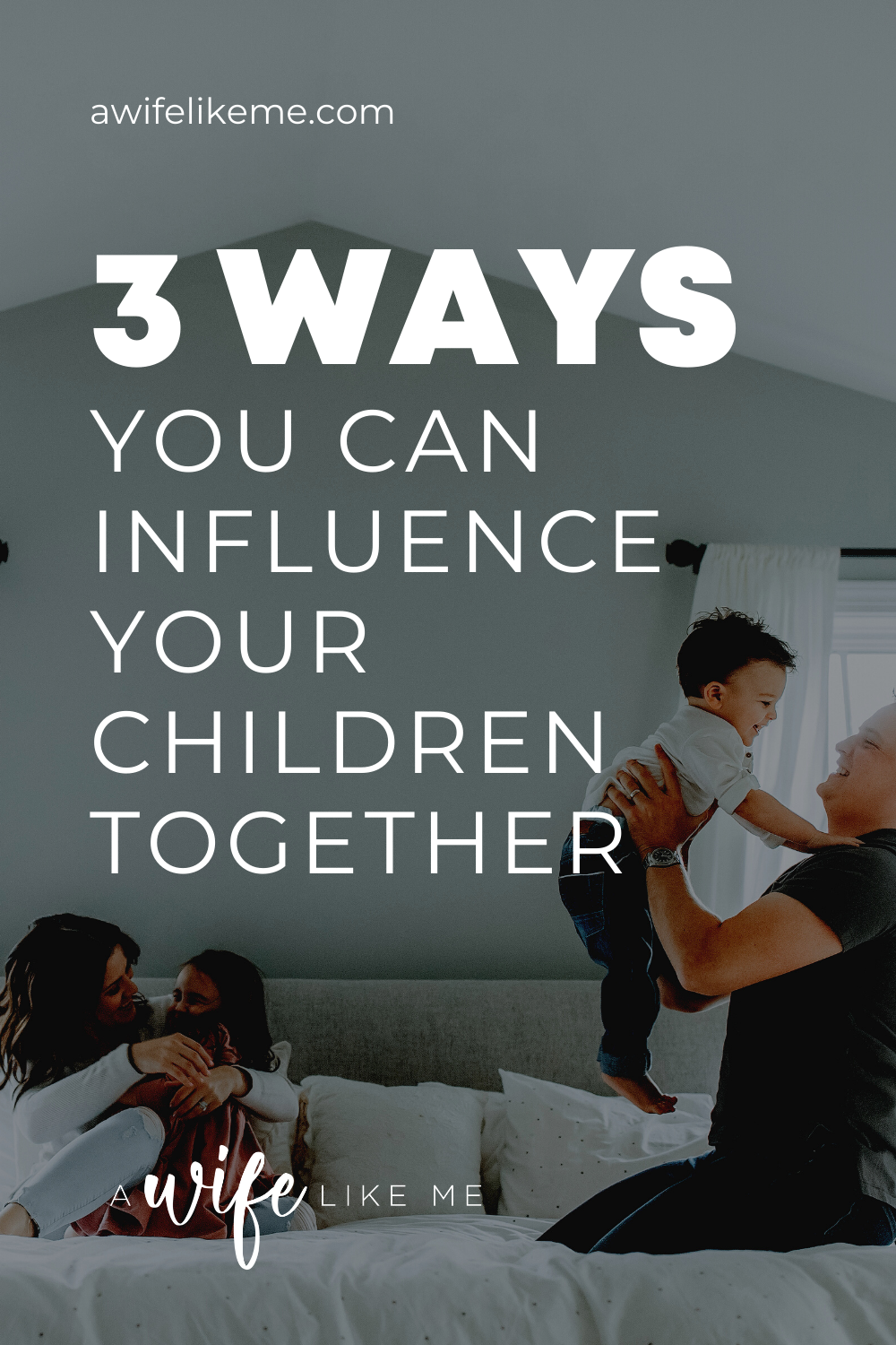 3 Ways You Can Influence Your Children Together - A Wife Like Me