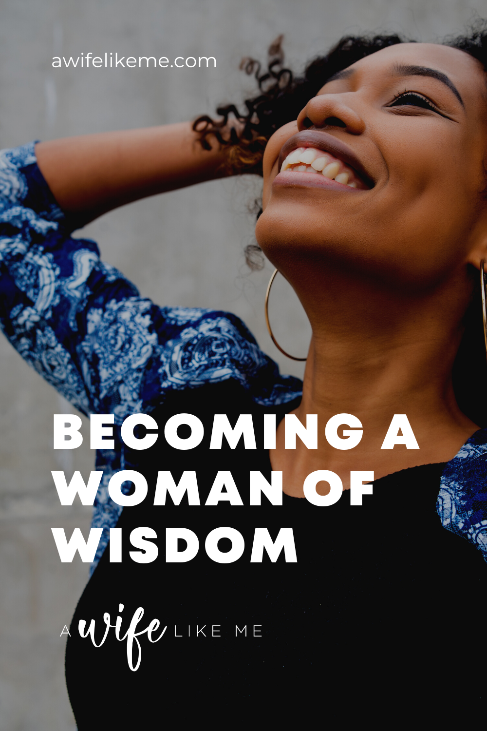 Becoming a Woman of Wisdom - A Wife Like Me