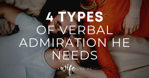 4 Types of Verbal Admiration He Needs