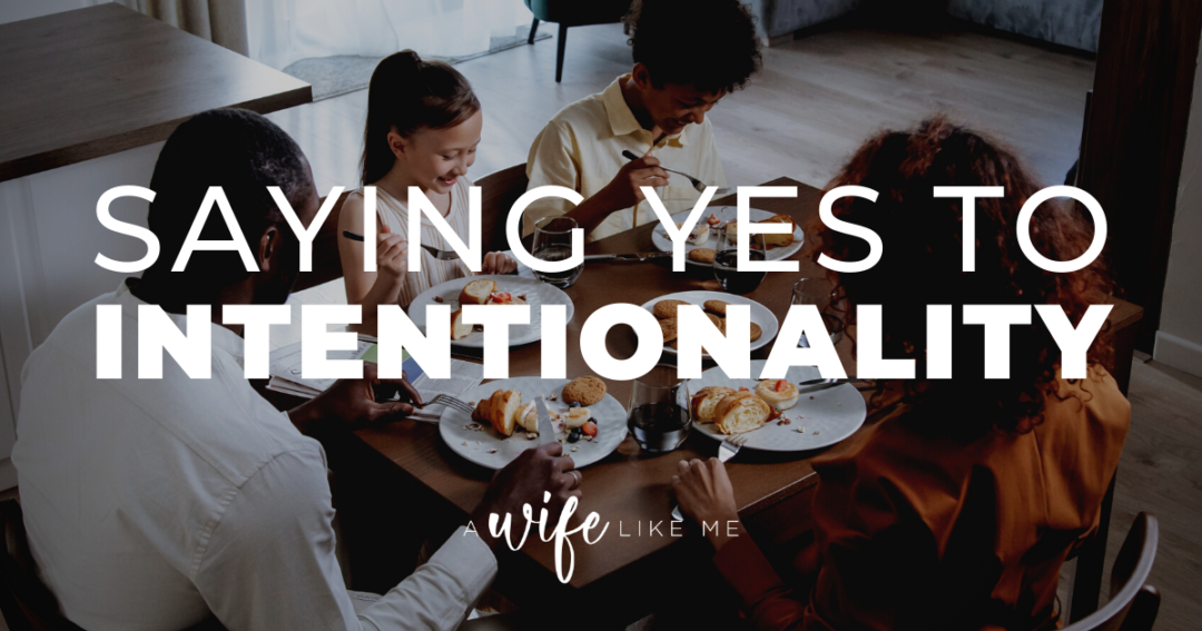 Saying Yes to Intentionality - A Wife Like Me
