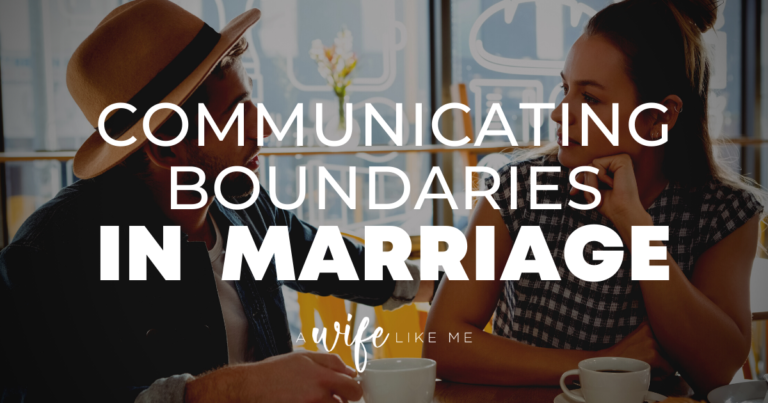 Communicating Boundaries in Marriage - A Wife Like Me